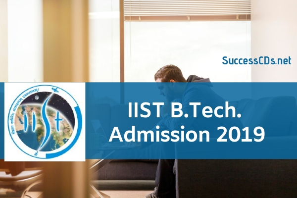 IIST BTech and Dual Degree Admission 2019, Dates, Application