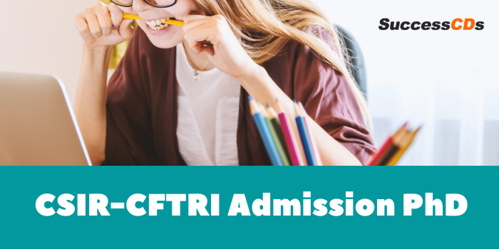 CSIR CFTRI Mysore PhD Admission 2021, Application Form, Dates