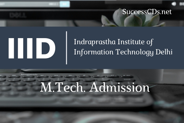 IIIT Delhi M.Tech Admission 2019, Dates, Eligibility, Application