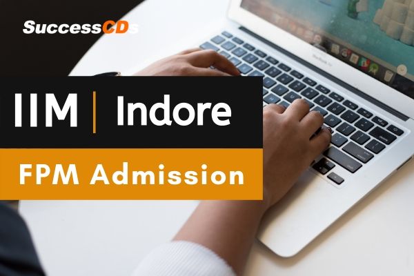 IIM Indore FPM Admission 2021, Dates, Eligibility, Application Form