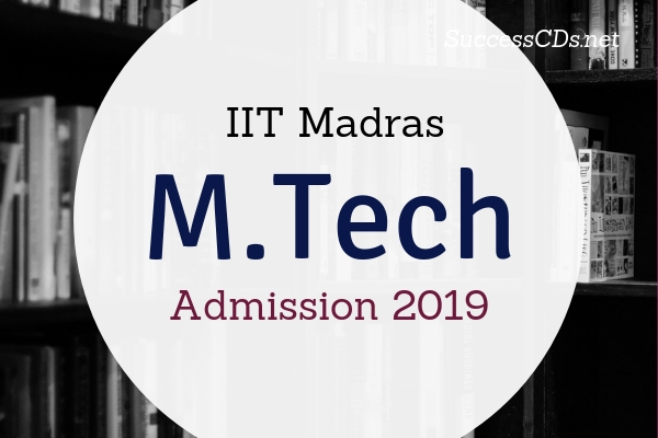 IIT Madras M.Tech Admission 2019 Notification, Dates, Eligibility ...