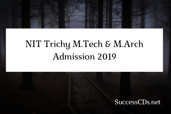 NIT Tiruchirappalli M.Tech M.Arch Admission 2019, Application, Dates