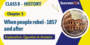 When People Rebel - 1857 and after Class 8 History Chapter Explanation ...