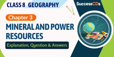 Mineral and Power Resources, Class 8 Geography lesson Explanation, Question and Answers
