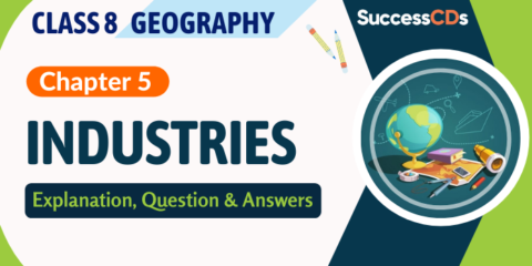 Industries, Class 8 Geography lesson Explanation, Question and Answers