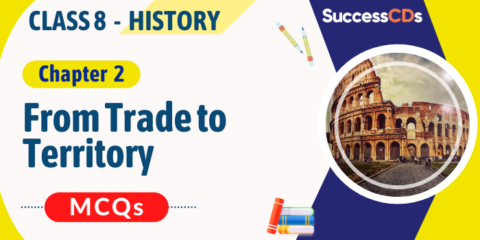 MCQs for Class 8 History Chapter 2 From Trade to Territory - The ...