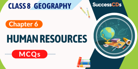 MCQs for Class 8 Geography Chapter 6 “Human Resources”