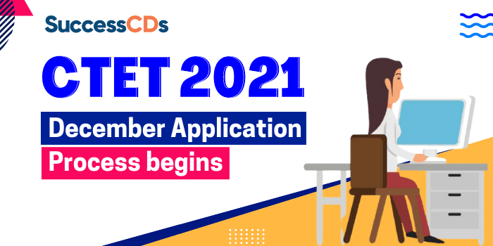 CTET 2021 December Application Process begins, Apply Now!
