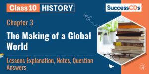 The Making of a Global World Class 10 Notes History Chapter 3