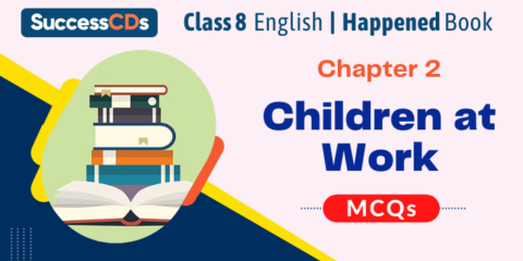 Class 8 English Chapter 2 MCQs Children at work Imp Question Answers
