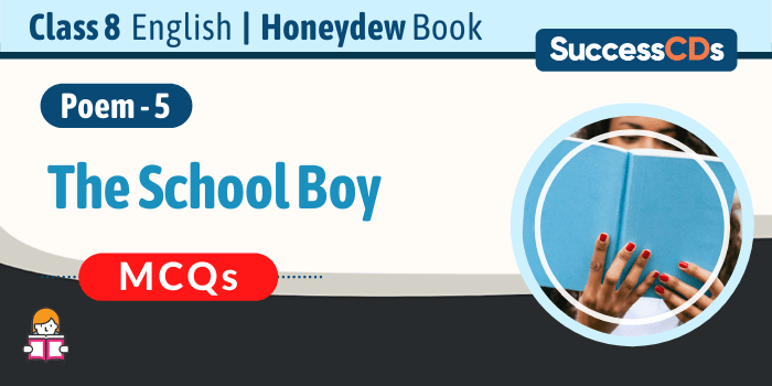 The School Boy MCQs with Answers NCERT Class 8 English Poem 4