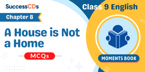 A House is not a Home MCQs with Answers NCERT Class 9 English Chapter 8