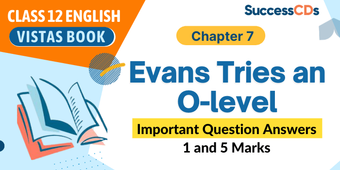 Evans Tries an O Level Question Answers Class 12 English