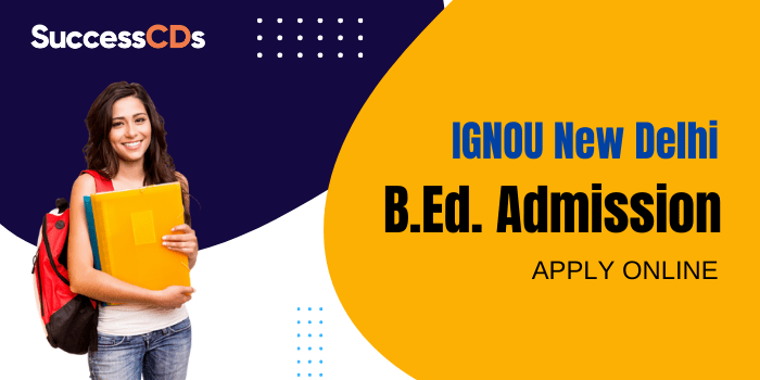 IGNOU B.Ed Admission 2022 Dates, Application Form