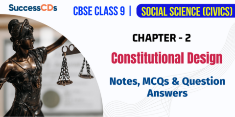 Constitutional Design Class 9 Chapter 2 Notes, MCQs, Question Answers