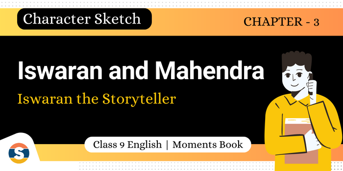 Character Sketch of Iswaran and Mahendra‌ | Iswaran the Storyteller‌