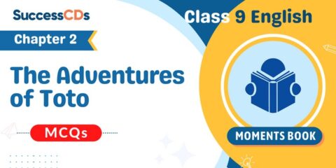 The Adventures of Toto MCQs with Answers NCERT Class 9 English Chapter 2