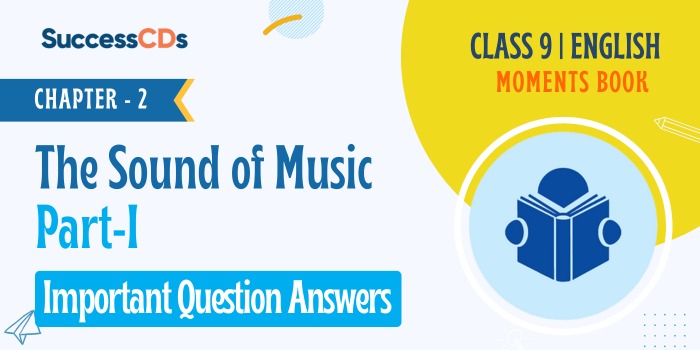 The Sound of Music Part 1 Question Answers (Important)| Class 9 English Beehive Book