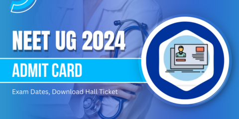NEET Admit Card 2024: Exam Dates, Download Hall Ticket