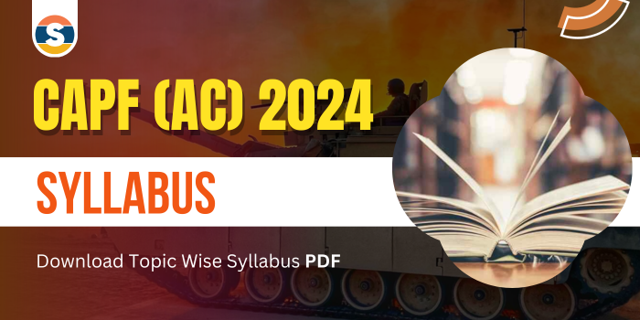 CAPF Syllabus 2024: Download Topic Wise Syllabus PDF CAPF Syllabus 2024: Download Topic Wise Syllabus PDF