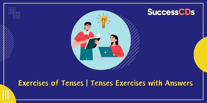 Exercises of Tenses | Tenses Exercises with Answers