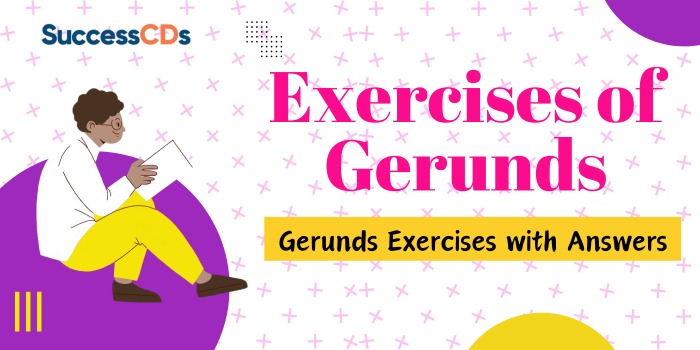 Exercises of Gerunds | Gerunds Exercises with Answers