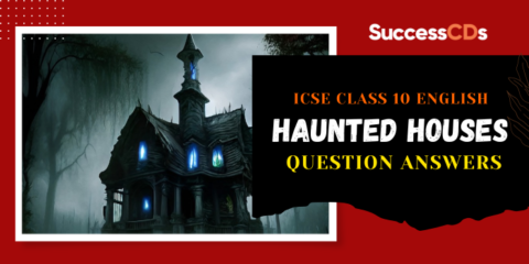 Haunted Houses Question Answers| ICSE Class 10 English