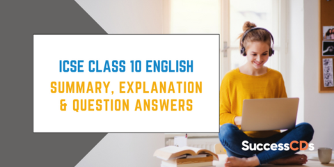 ICSE Class 10 English Notes- Summary, Explanation, Question Answers