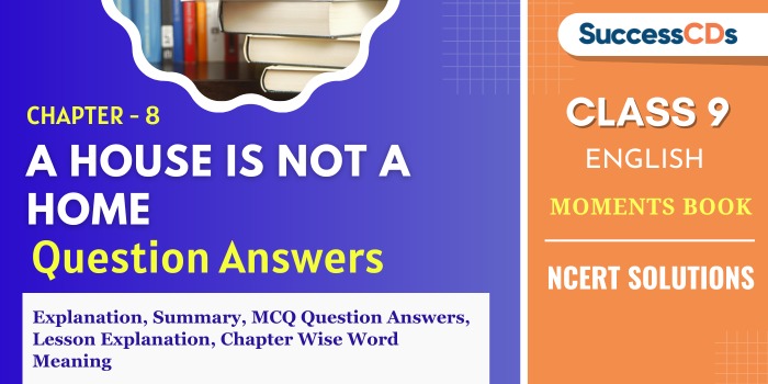 A House is not a Home Question Answers |Class 9 English Ch 8