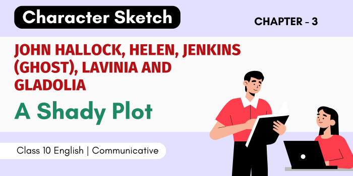 Character Sketch of John Hallock, Helen, Jenkins (Ghost), Lavinia and Gladolia| A Shady Plot