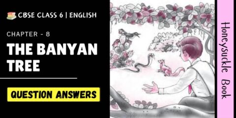 The Banyan Tree Question Answers (Important) | Class 6 English Honeysuckle