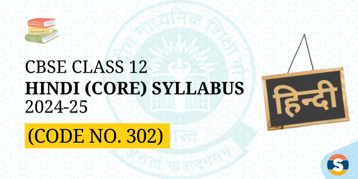 CBSE Class 12 Hindi (Core) Syllabus 2024-25 (Code No. 302)