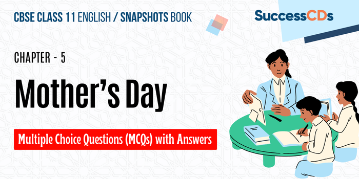 Mother’s Day MCQs with Answers NCERT Class 11 English Lesson 3