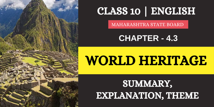 World Heritage Summary, Explanation, Theme | Maharashtra Board Class 10