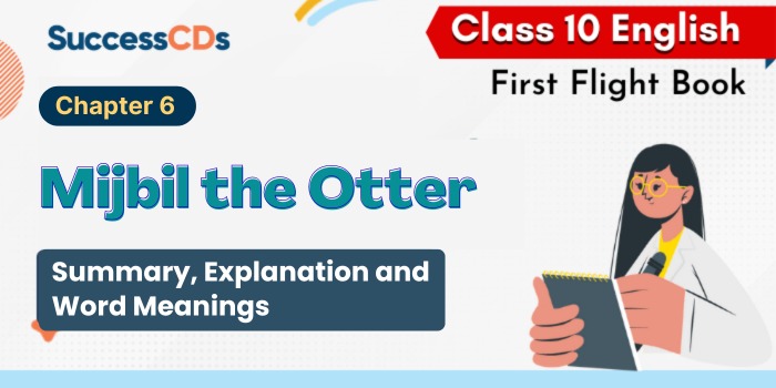 Mijbil the Otter Class 10 Summary, Explanation, Difficult Words