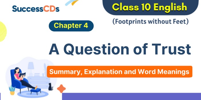 A Question of Trust Summary, Explanation, Word meanings Class 10