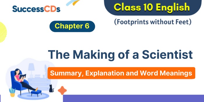 The Making of a Scientist Summary, Explanation, Word meanings Class 10