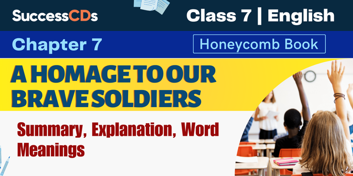 A Homage to our Brave Soldiers Summary, Explanation, Word Meanings Class 7