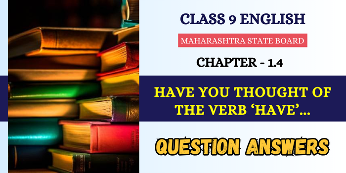 Have you thought of the verb ‘have’... Question Answers Class 9 ...