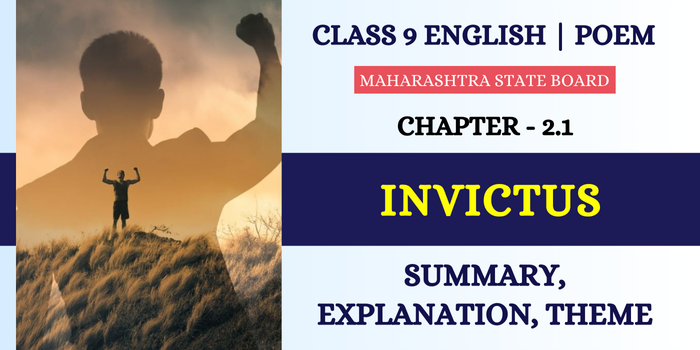 Invictus Summary, Explanation, Theme | Maharashtra Board Class 9