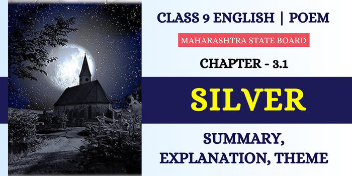 Silver Summary, Explanation, Theme | Maharashtra Board Class 9