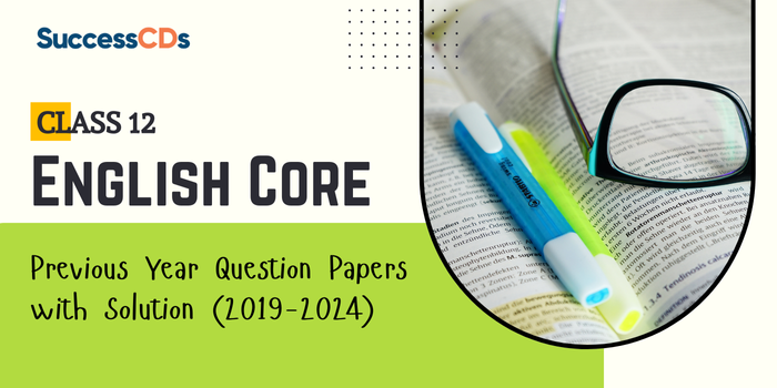 Class 12 English Core Previous Year Question Papers with Solution (2019-2025)