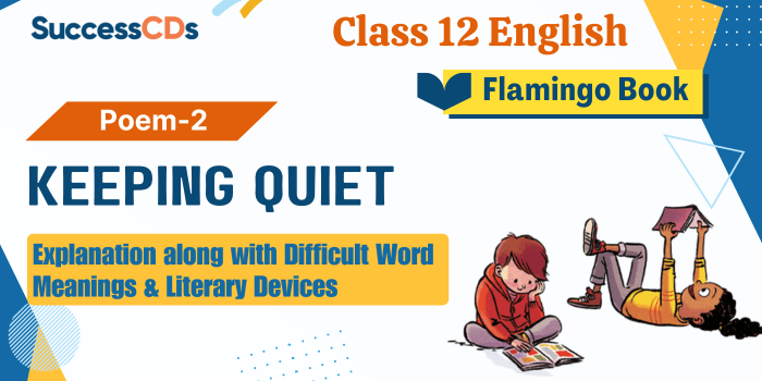 Keeping Quiet Summary, Explanation, Word meanings Class 12