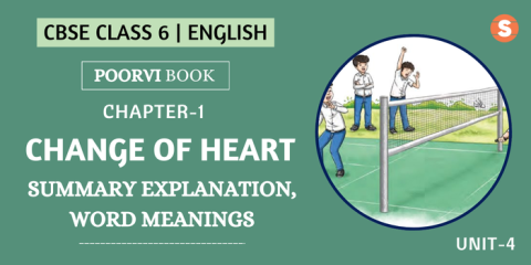 Change of Heart Summary, Explanation - Class 6 Unit4 Ch 1