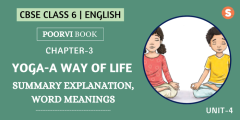 Yoga- A Way of Life Summary, Explanation - Class 6 Unit4 Ch 3