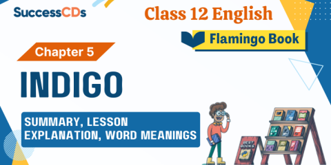 Indigo Summary, Explanation, Word meanings Class 12