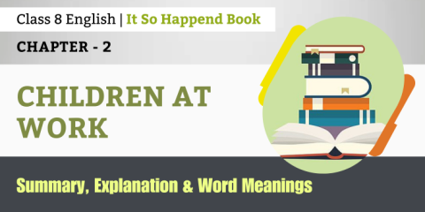 Children at work, Class 8 CBSE English Lesson Summary, Explanation