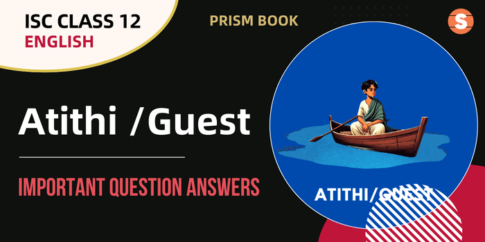 Atithi/Guest Question Answers (Important) | ISC Class 12 English
