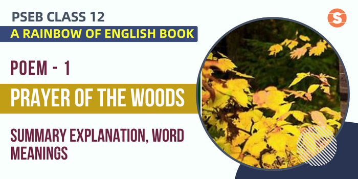 Prayer of the Woods Summary, Explanation| PSEB Class 12 Poem 1