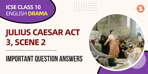 Julius Caesar Act 3, Scene 2 Question Answers ICSE Class 10 English Drama
